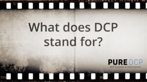 What Does DCP Stand For? A Deep Dive into Digital Cinema Packages ...
